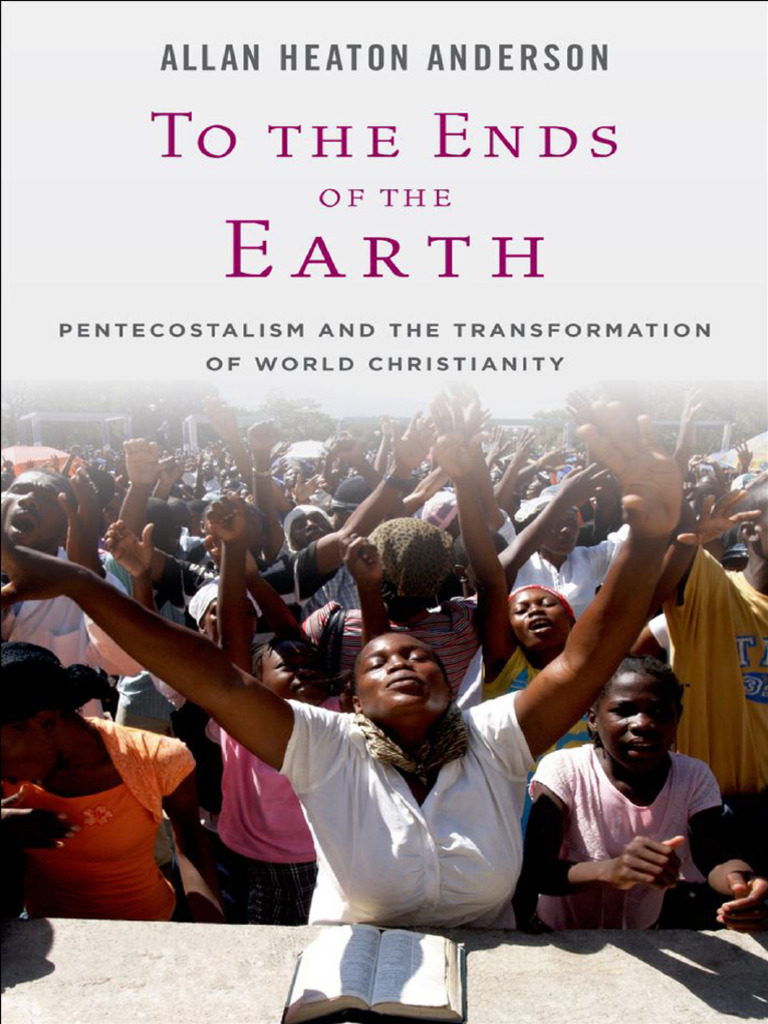 To the Ends of the Earth Pentecostalism and the Transformation of World ...