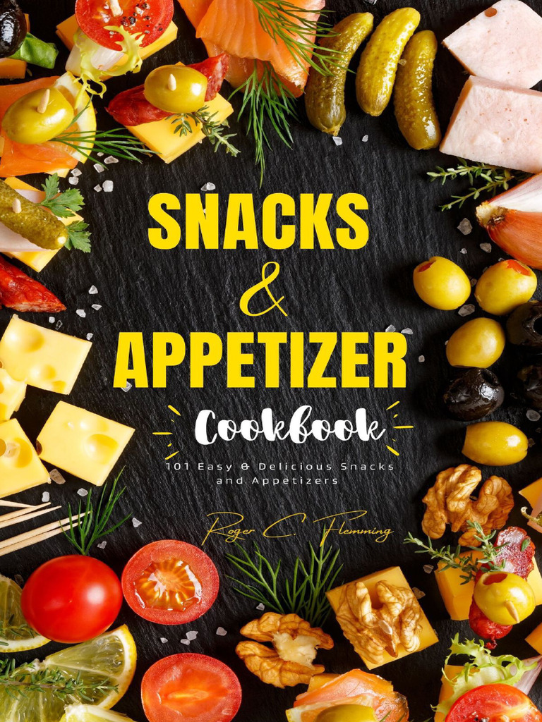 Snacks and Appetizers Cookbook 101 Easy Amp Delicious Snacks and Appetizers Recipe For You ...