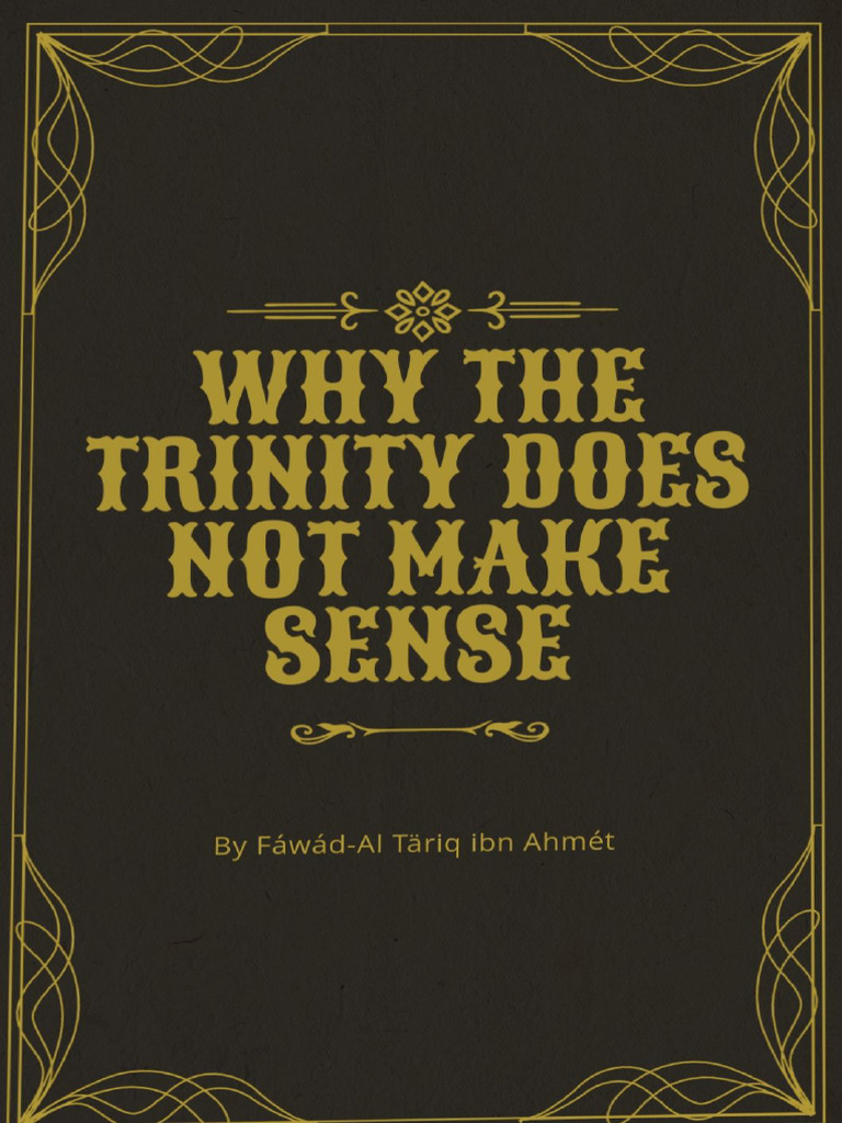 Why The Trinity Does Not Make Sense by Fawad-Al Tariq Ibn Ahmet | PDF Why The Trinity Does Not Make Sense by Fawad-Al Tariq Ibn Ahmet | PDF
