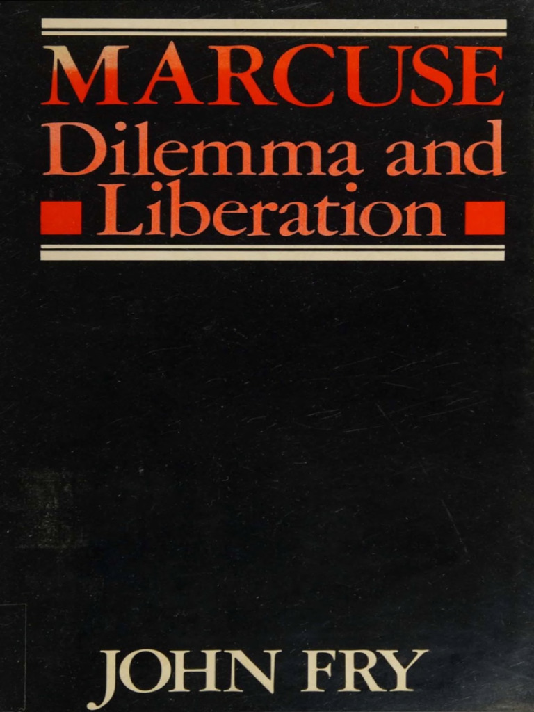 Fry, John (1974) - Marcuse. Dilemma and Liberation. A Critical Analysis ...