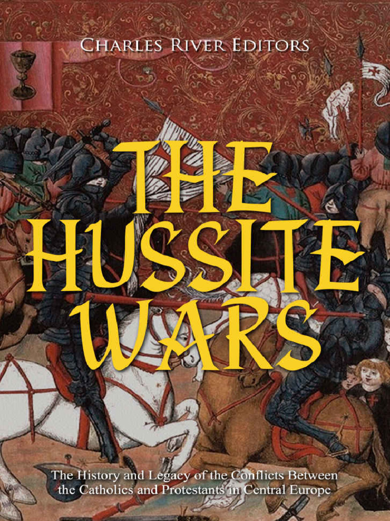 The Hussite Wars - The History and Legacy of The Conflicts - Charles ...