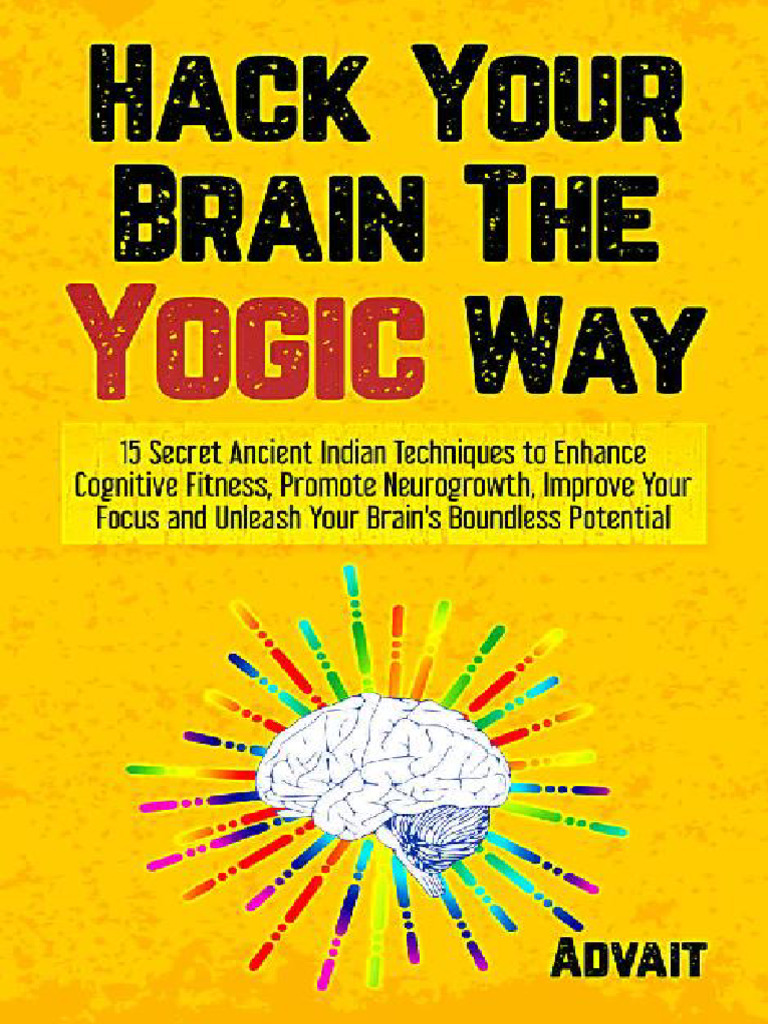 Hack Your Brain The Yogic Way 15 Secret Ancient Indian Techniques To ...