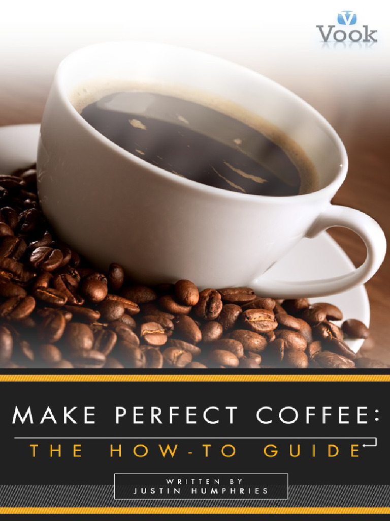 Justin Humphries - Make Perfect Coffee - The How-To Guide-Vook, Inc ...