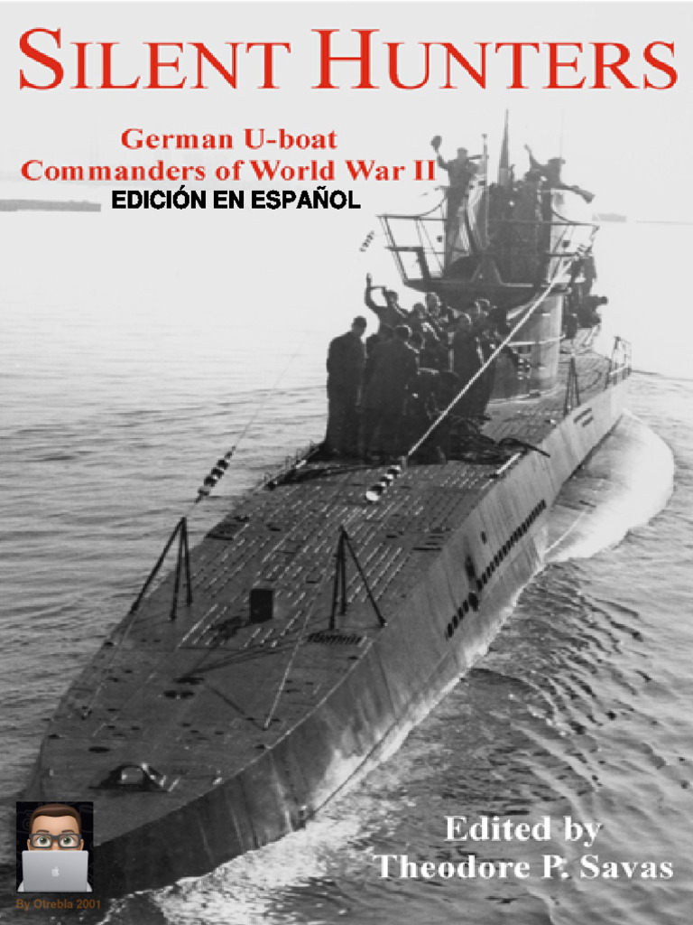 Silent Hunters. German U-Boat Commandes of World Wat II - Theodore P ...