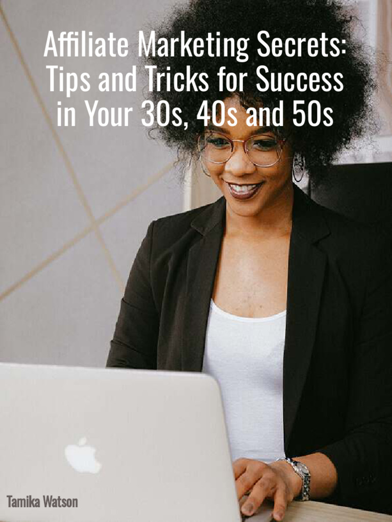 Affiliate Marketing Secrets Tips Tricks For Success in Your 30s40s 50s ...