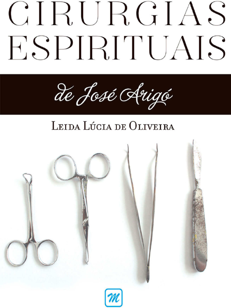 Cirurgias Espirituais de Jose Arigó. Leida Lucia de Oliveira | PDF | Espiritismo | Mediunidade