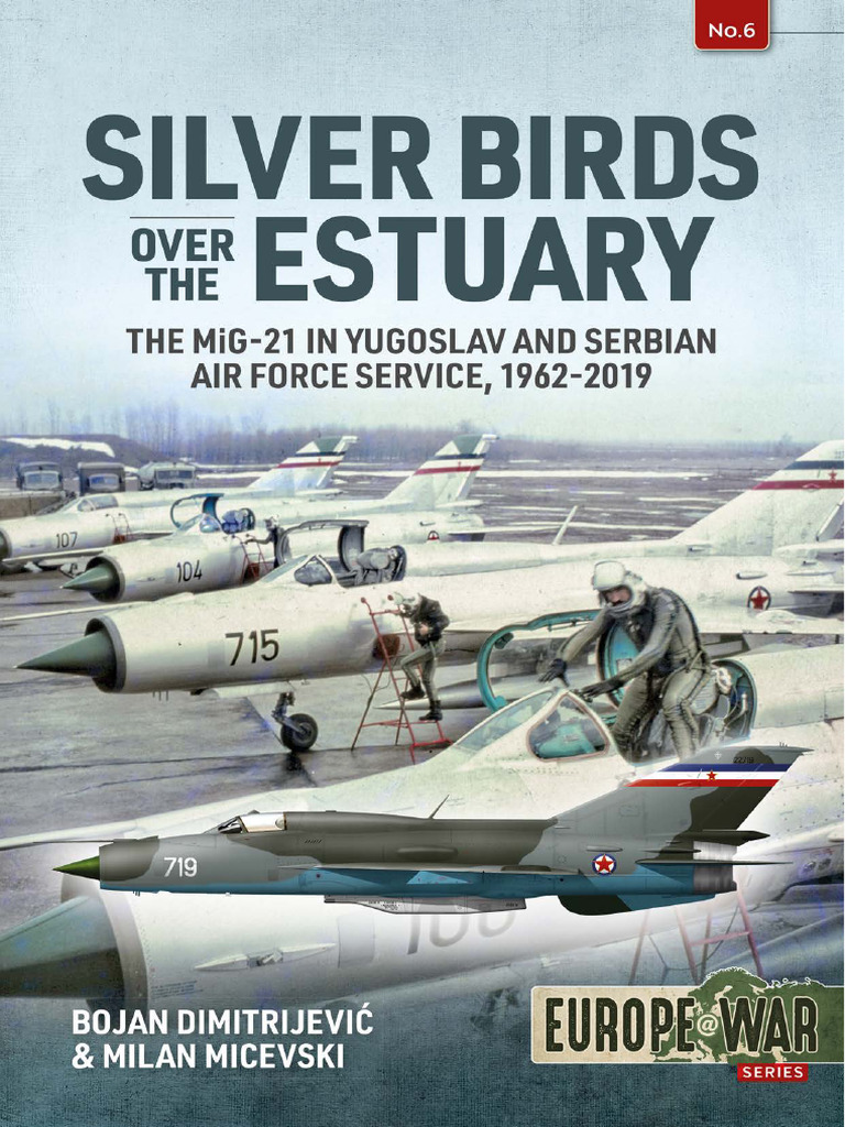 06 Silver Birds Over The Estuary The MiG-21 in Yugoslav and Serbian Air Force Service, 1962-2019 ...