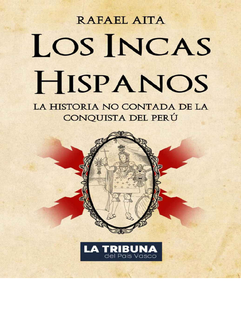 Los Incas Hispanos. La Historia No Contada de La Conquista Del Perú - Rafael Aita | PDF ...