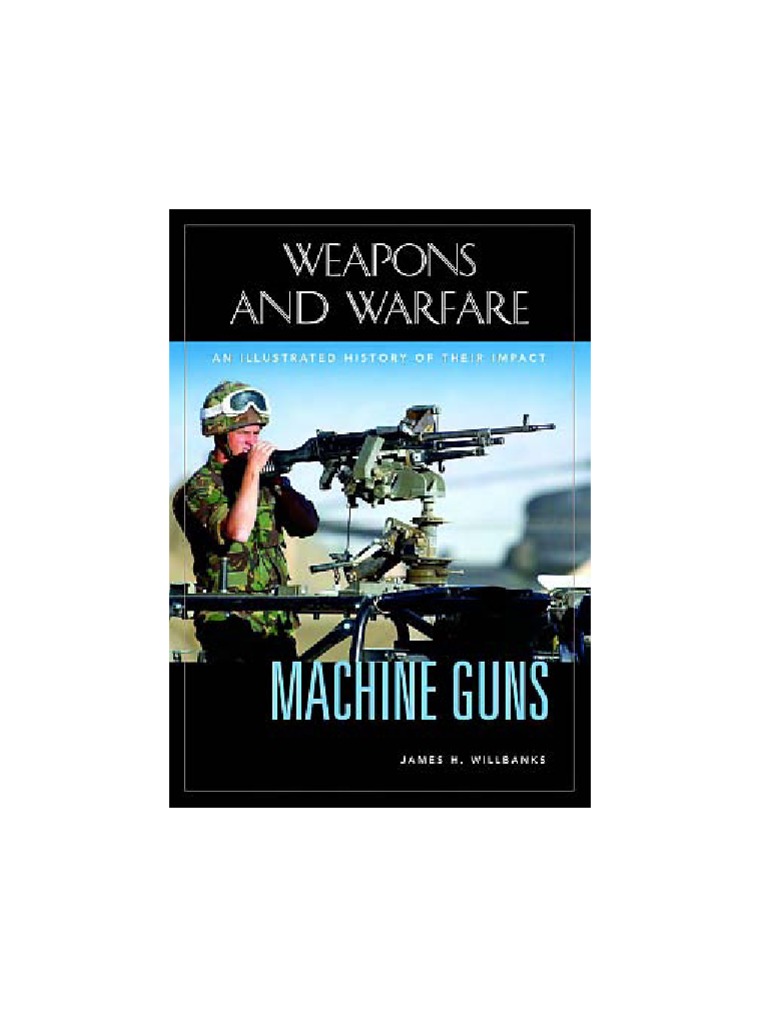 Weapons and Warfares - Machine Guns An Illustrated History of Their ...