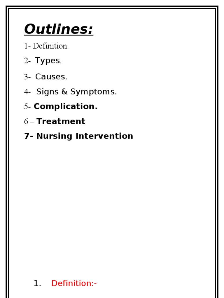 Outlines:: 1-Definition. 2 - Types. 3 - Causes. 4 - Signs & Symptoms. 5 ...