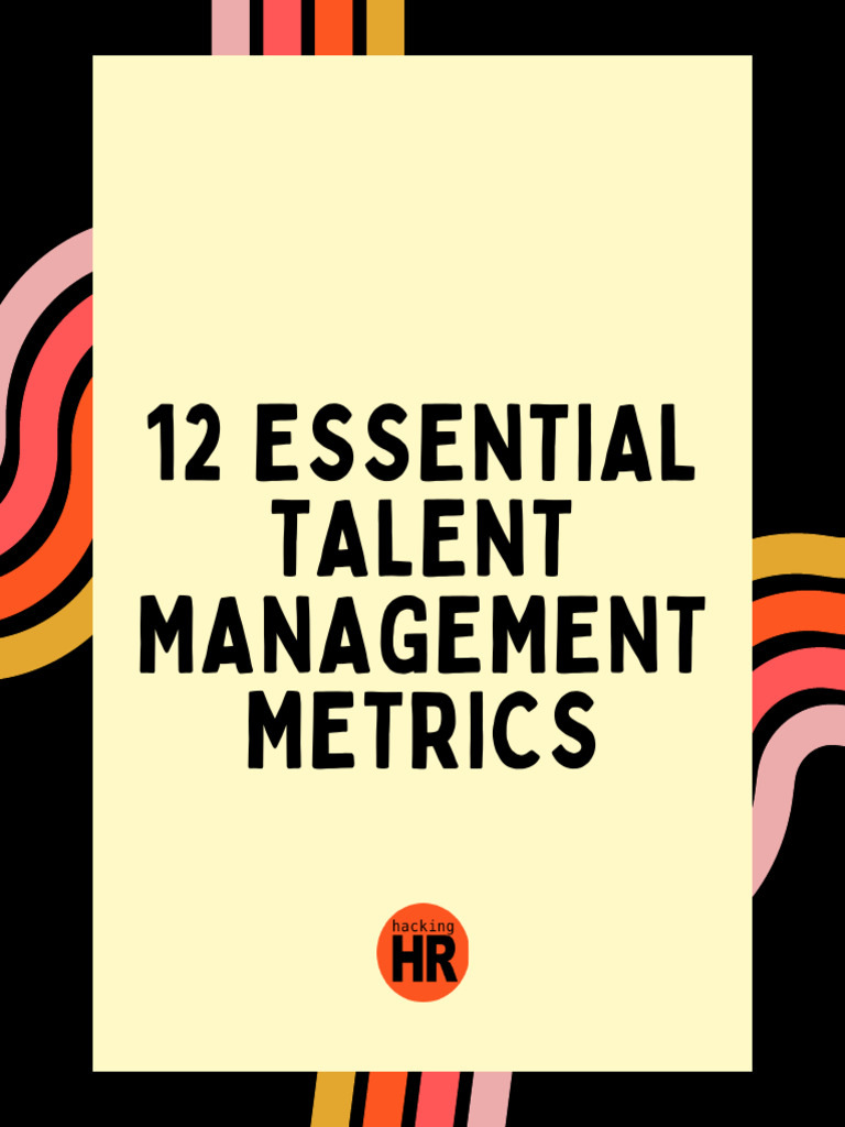 12 Essential Talent Management Metrics | PDF | Employee Retention ...