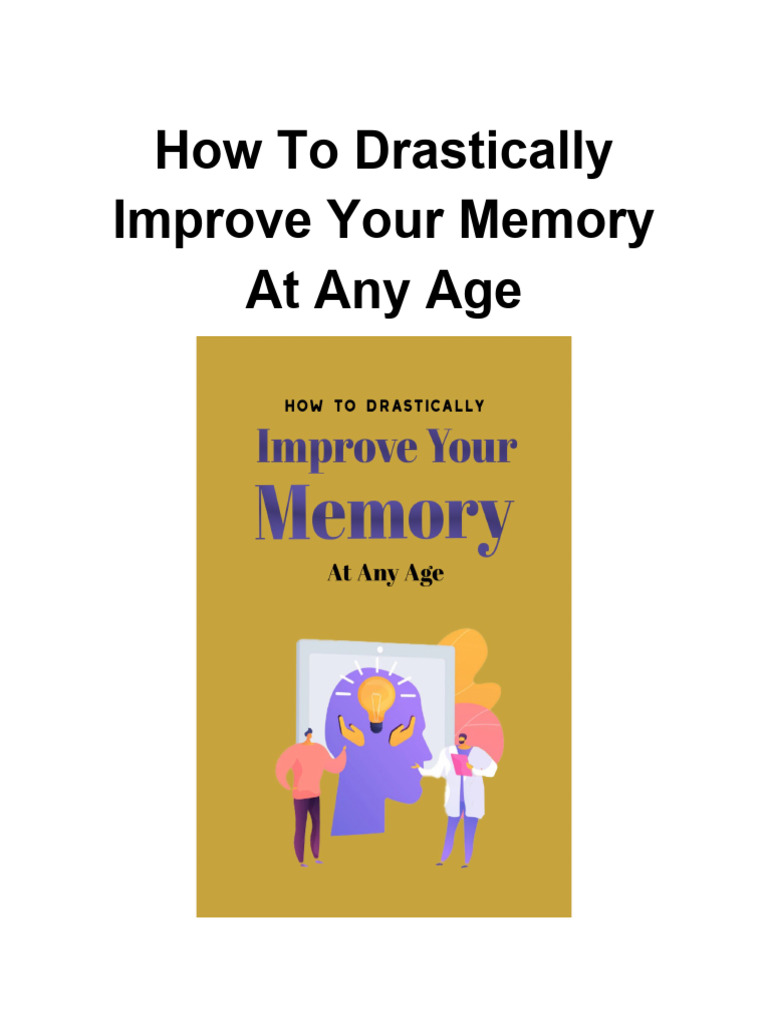 How To Drastically Improve Your Memory At Any Age | PDF | Memory ... How To Drastically Improve Your Memory At Any Age | PDF | Memory ...