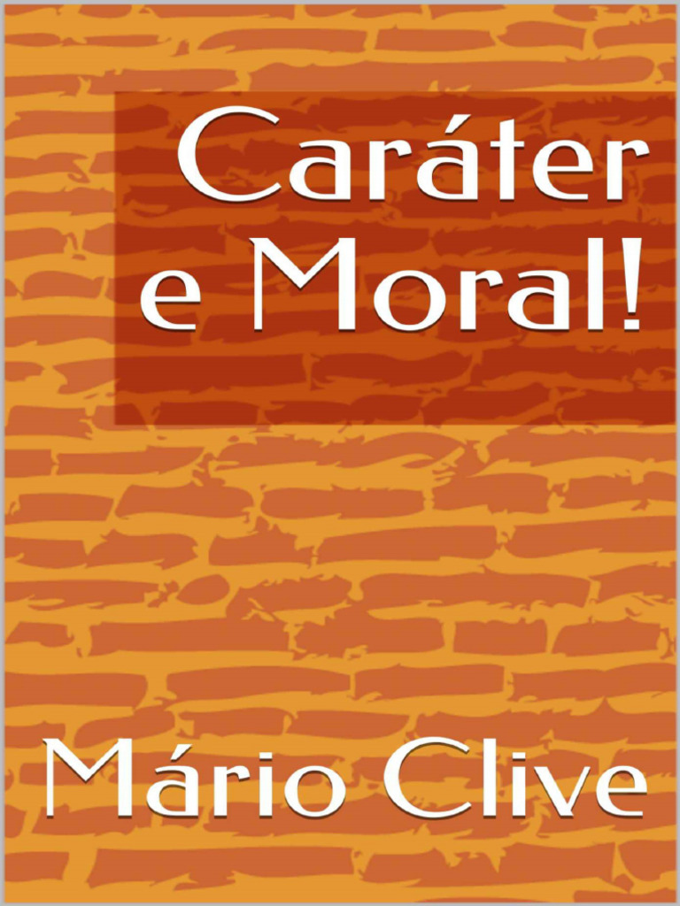 Caráter e Moral! - Mario Clive | PDF | Ética das virtudes | Moralidade