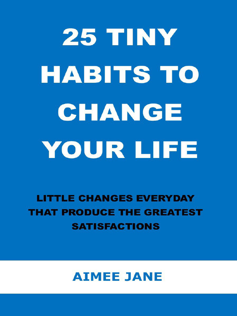 25 Tiny Habits To Change Your Life - The Little Changes That Produces ...