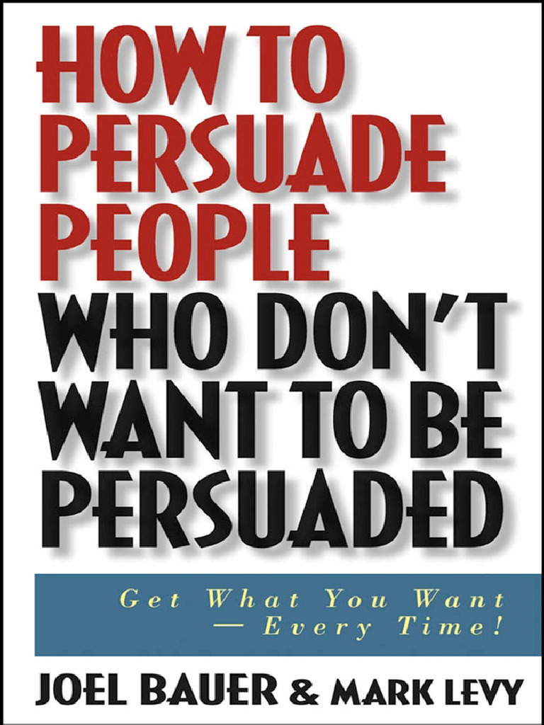 How To Persuade People Who Don't Want To Be Persuaded | PDF