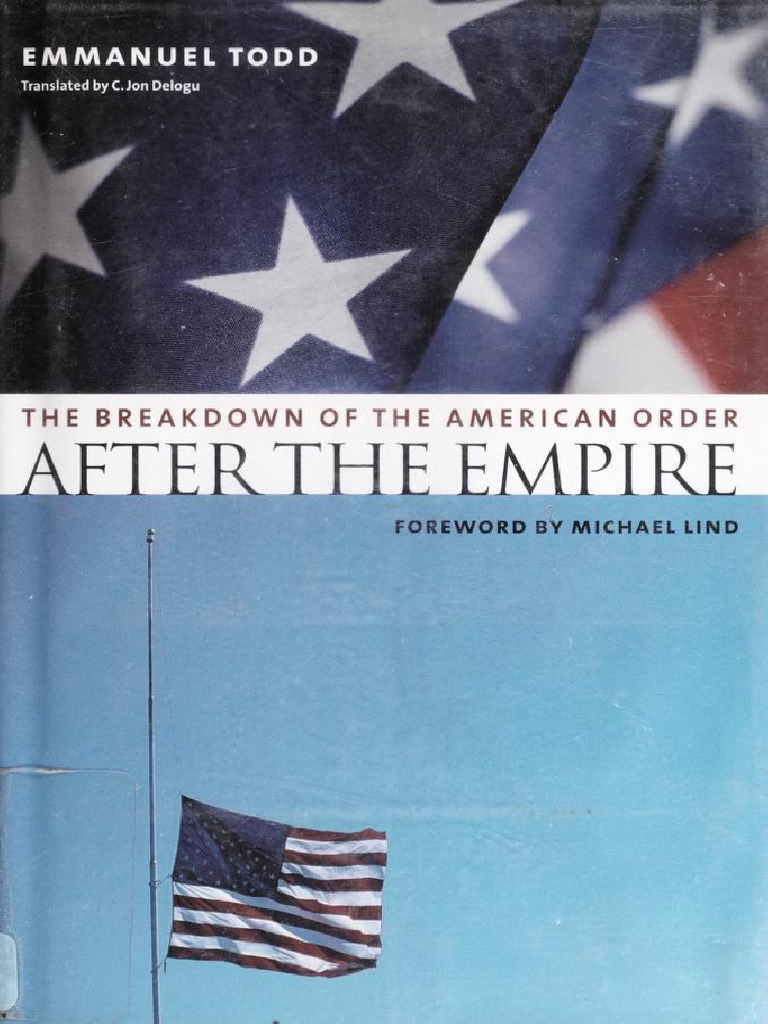 Emmanuel Todd - After The Empire - The Breakdown of The American Order ...