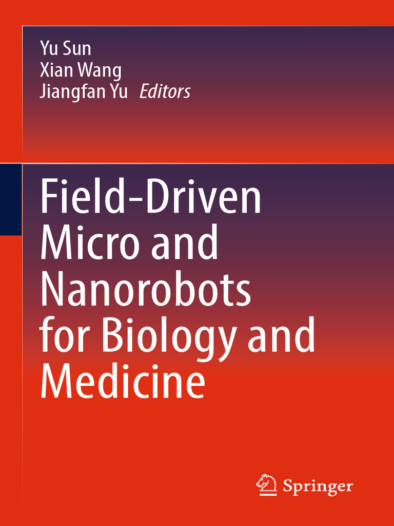 Field-Driven Micro and Nanorobots For Biology and Medicine: Yu Sun Xian ...