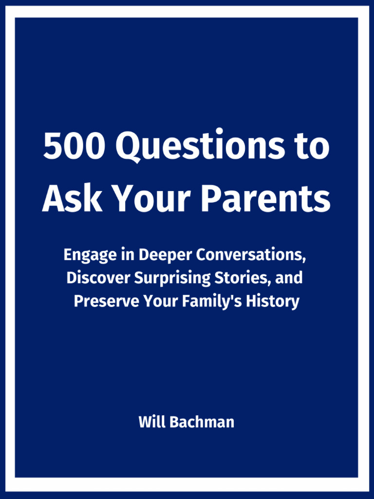 500 Questions to Ask Your Parents | PDF | Parenting | Happiness
