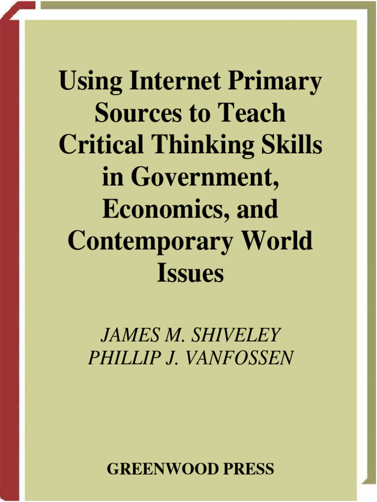 Using Internet Primary Sources To Teach Critical Thinking Skills in Government, Economics, and ...