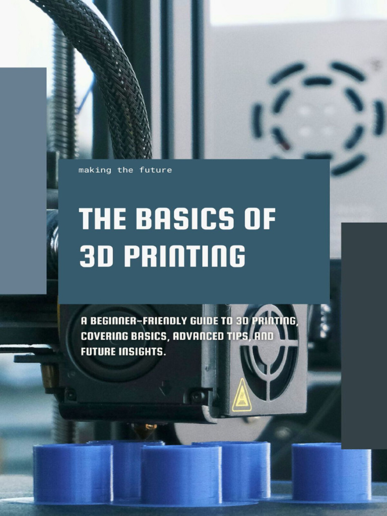 The Basics of 3D Printing - A Beginner-Friendly Guide To 3D Printing, Covering Basics, Advanced ...