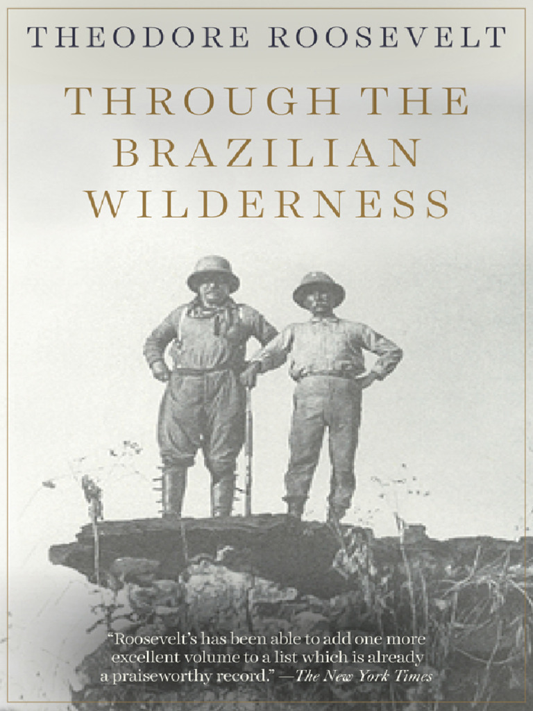 Theodore Roosevelt Through The Brazilian Wilderness Skyhorse Publishing ...