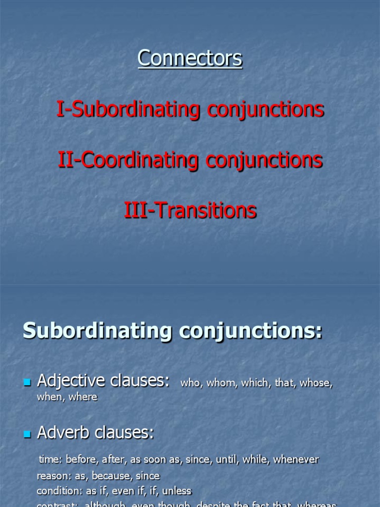 Connectors: I-Subordinating Conjunctions II-Coordinating Conjunctions ...