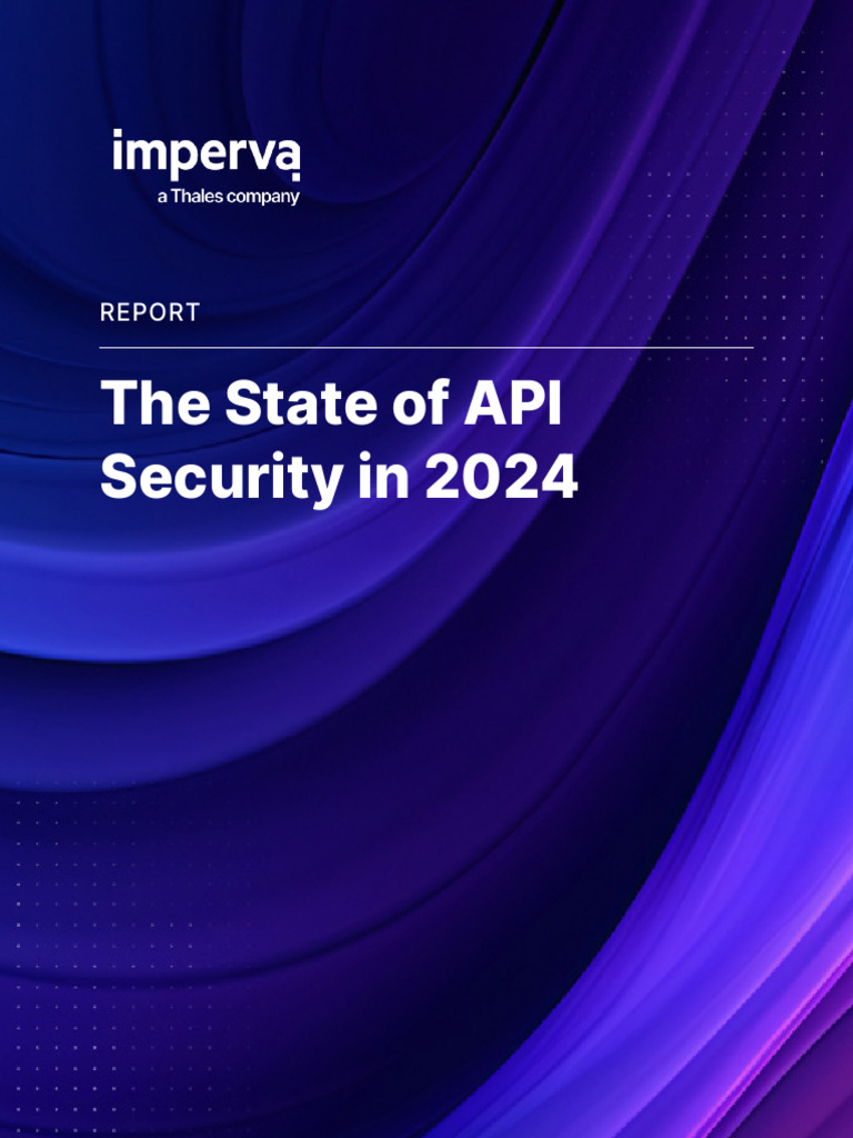 The State of API Security in 2024 Report | PDF | Computer Security | Security