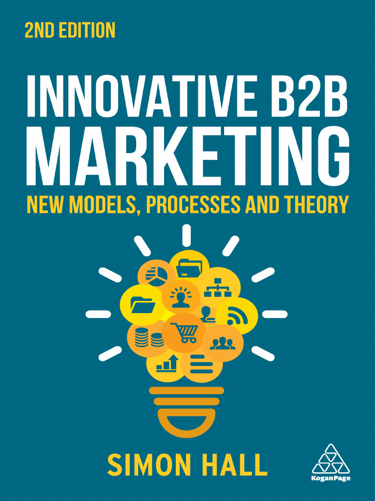 Innovative B2B Marketing New Models, Processes and Theory, 2nd Edition (Simon Hall) | PDF ...
