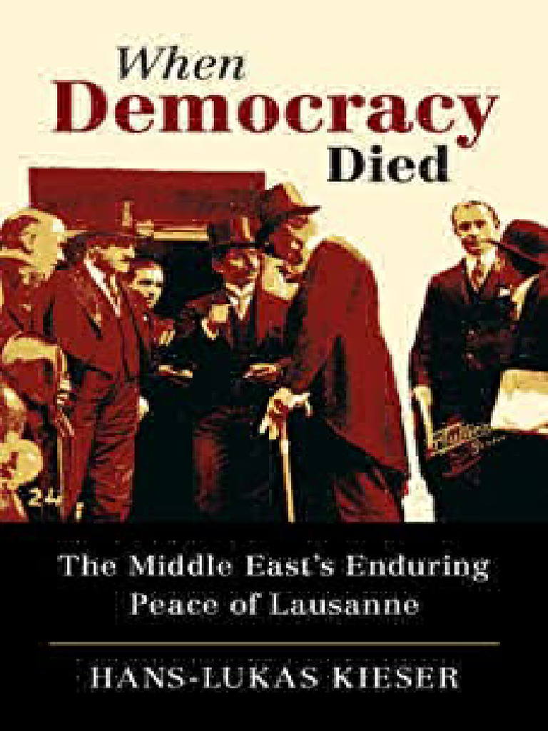 When Democracy Died The Middle East's Enduring Peace of Lausanne (Hans ...
