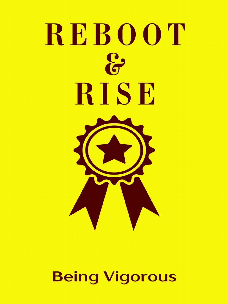 Reboot & Rise - Being Vigorous | PDF