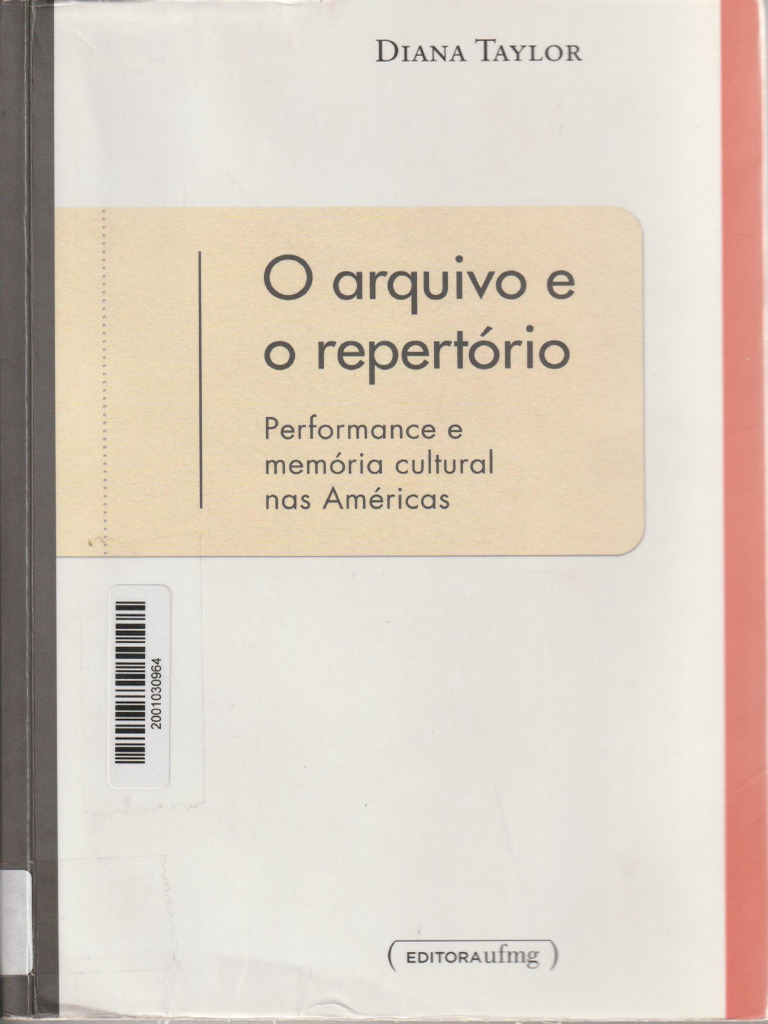 DIANA - TAYLOR - Arquivo e Repertório - Performance e Memória Cultural ... DIANA - TAYLOR - Arquivo e Repertório - Performance e Memória Cultural ...