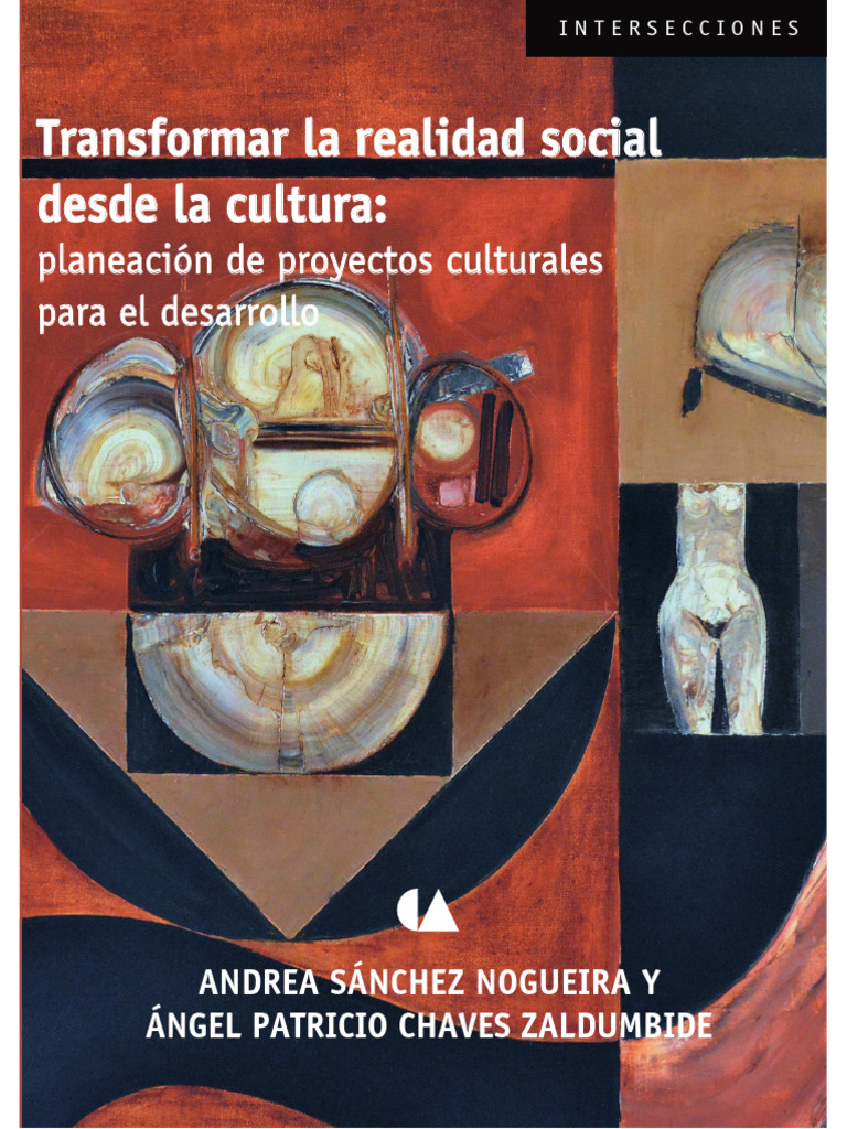 Transformar La Realidad Social Desde La Cultura. Planeación de Proyectos Culturales para El ...