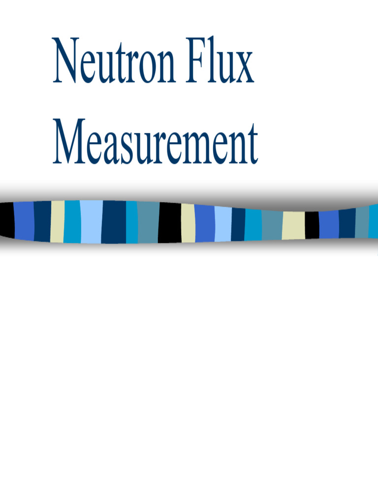 Neutron FLux Measurement - Training Slide | PDF | Neutron | Nuclear Fission
