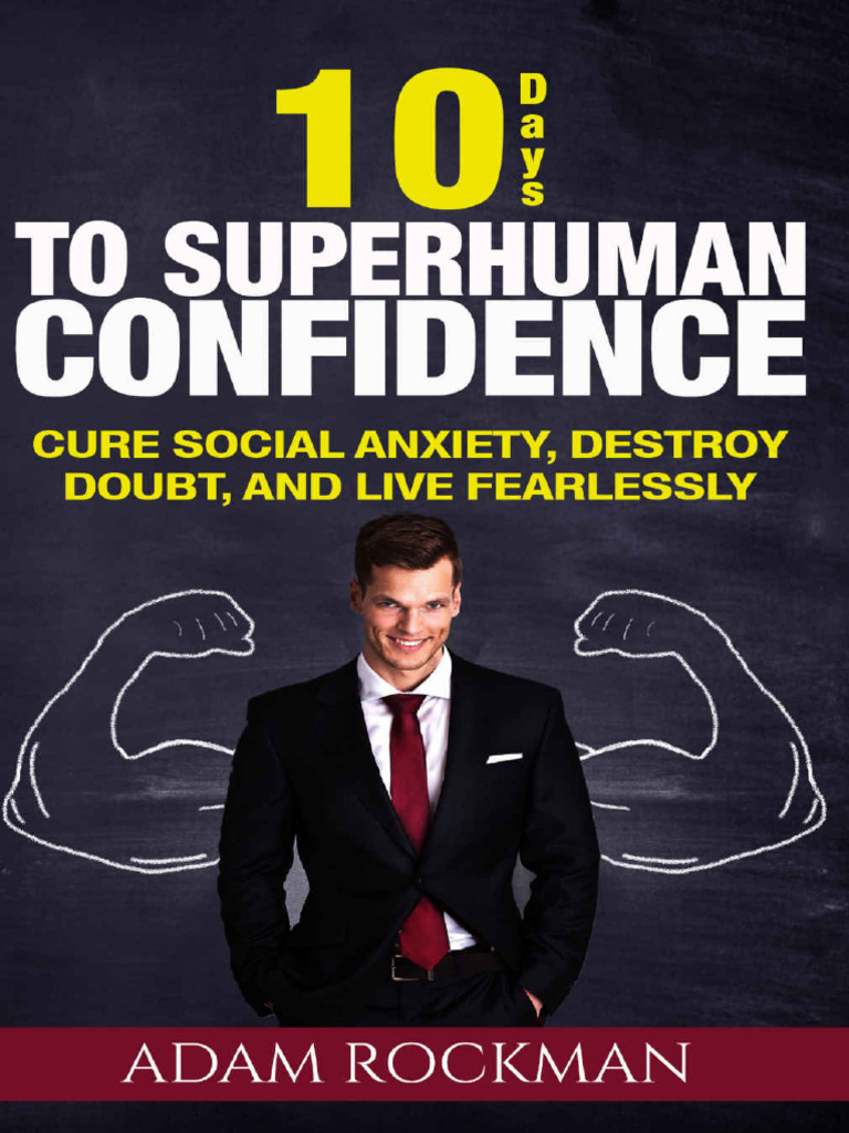 10 Days to Superhuman Confidence Cure Social Anxiety, Destroy Doubt, and Live Fearlessly ...
