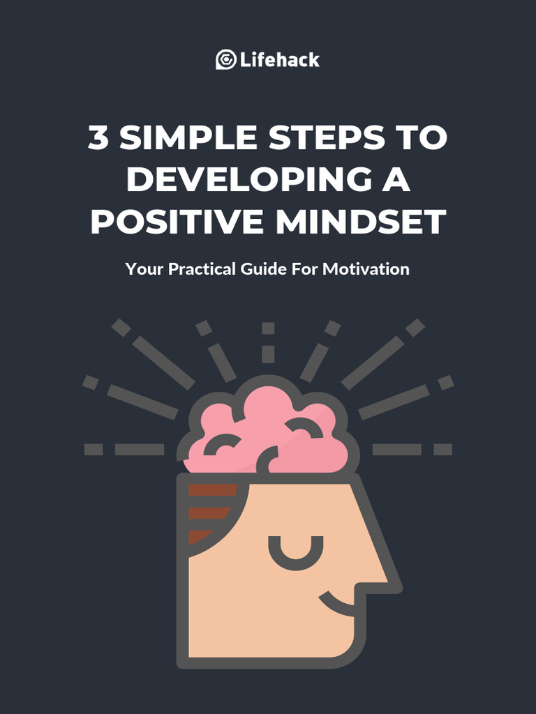 3_simple_steps_to_developing_a_positive_mindset | PDF | Optimism | Mindset