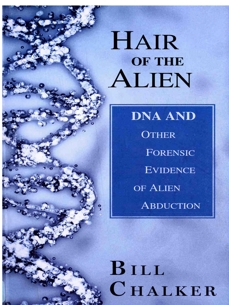 Bill Chalker - Hair of The Alien - DNA and Other Forensic Evidence For ...