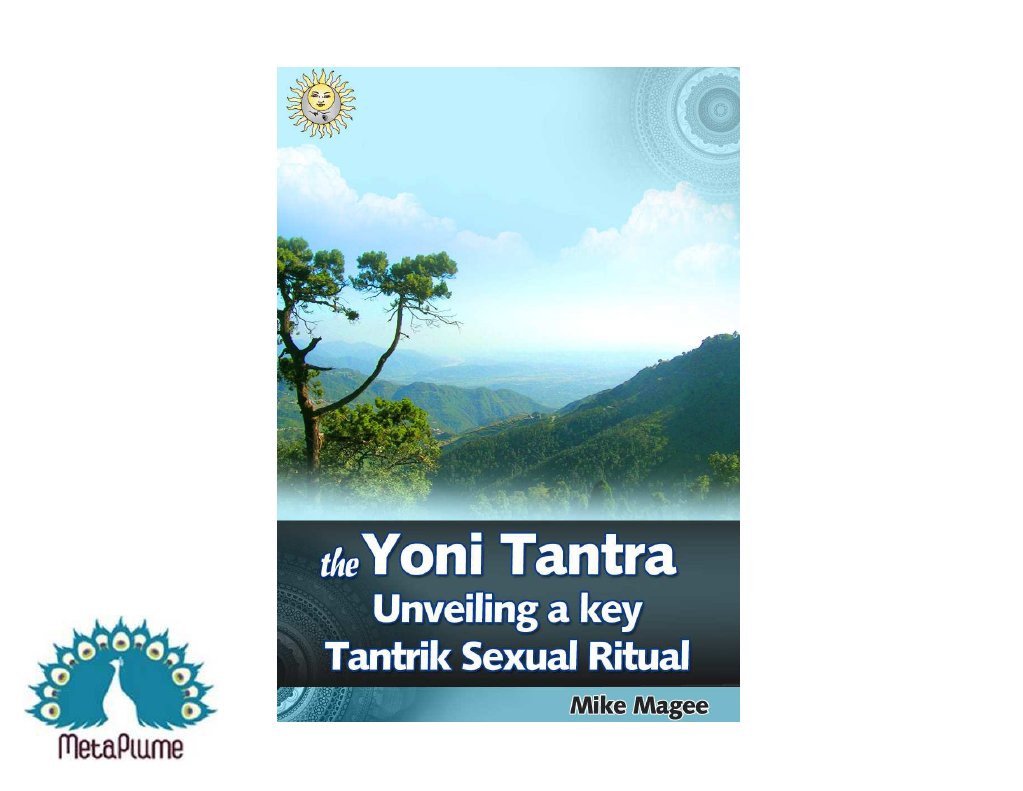 The Yoni Tantra. Unveiling a Key Tantrik Sexual Ritual