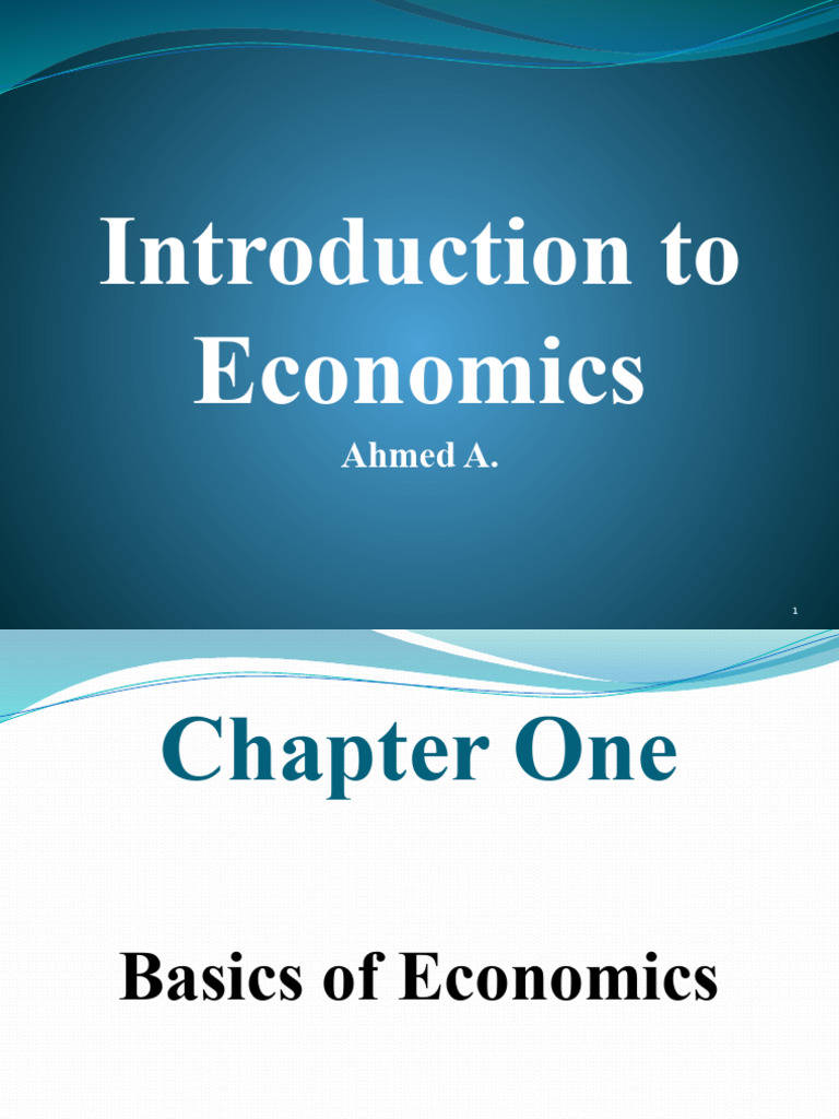 Introduction To Economics - CHAPTER 1 - Ahmed A. | PDF | Economics | Economic System