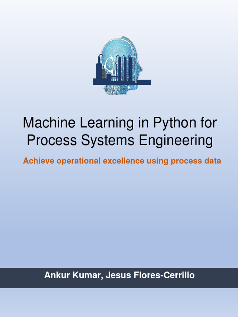 Machine Learning in Python For Process Systems Engineering: Ankur Kumar, Jesus Flores-Cerrillo ...