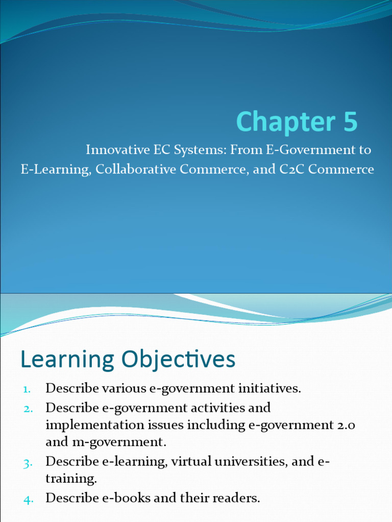 Chapter 05 Innovative EC Systems From E-Government To E-Learning, Collaborative Commerce, and ...