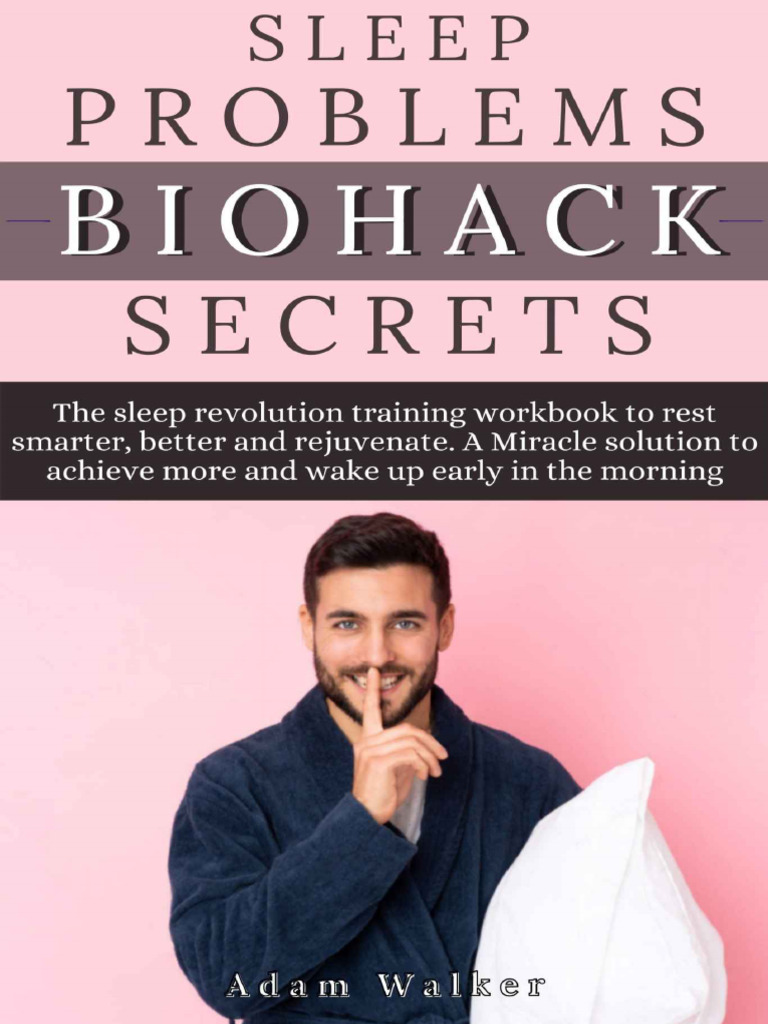 Sleep Problems Biohack Secrets - Adam Walker | PDF | Sleep | Rapid Eye Movement Sleep