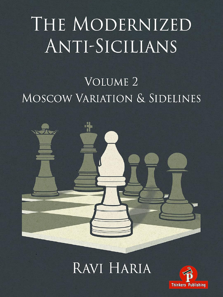 The Modernized Anti Sicilians Volume 2 Moscow Variation Ravi Haria ...
