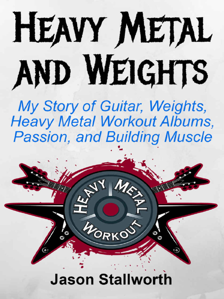 Heavy Metal and Weights My Sto - Jason Stallworth | PDF | Heavy Metal Music | Guitars