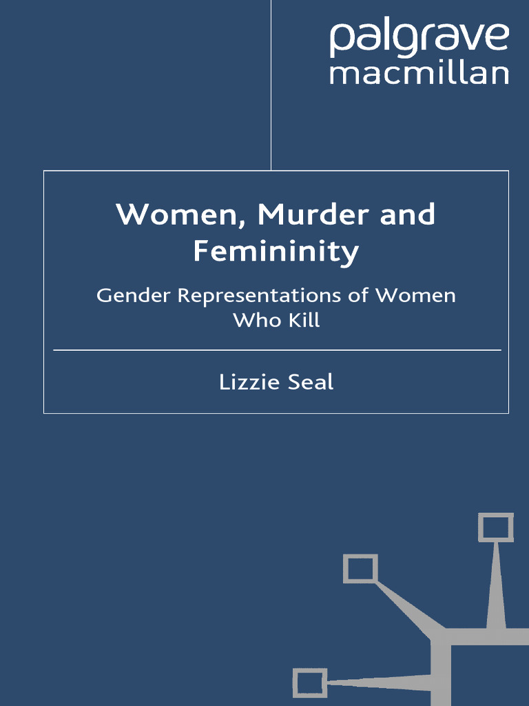 Women, Murder and Femininity: Gender Representations of Women Who Kill ...