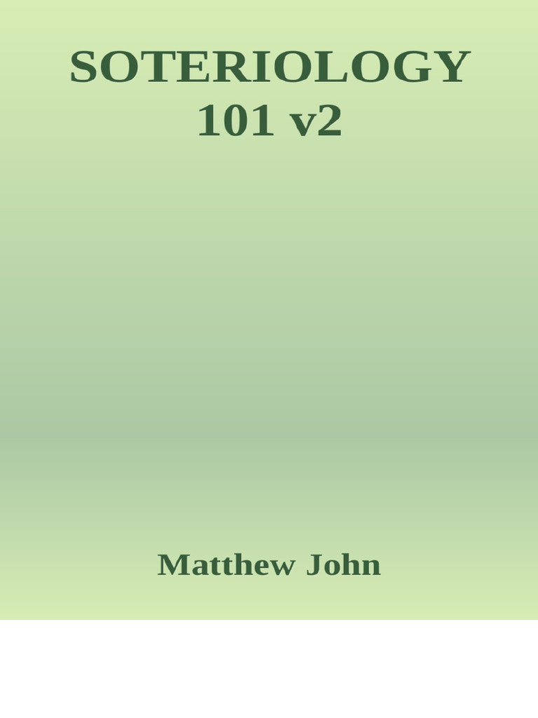 SOTERIOLOGY 101 v2 - Matthew John | PDF | Calvinism | Arminianism