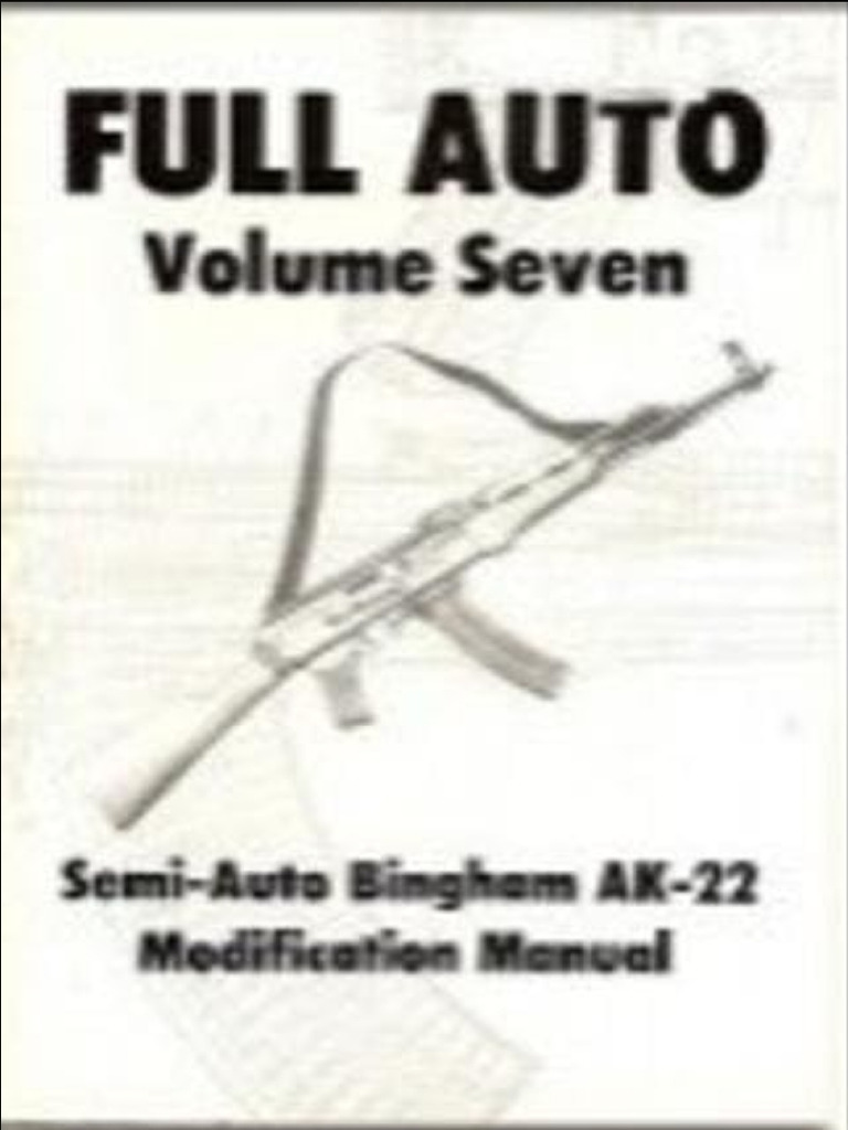 Full Auto Volume 7 - Semi-Auto Bingham AK-22 Modification Manual - Desert Publications - 1983 ...