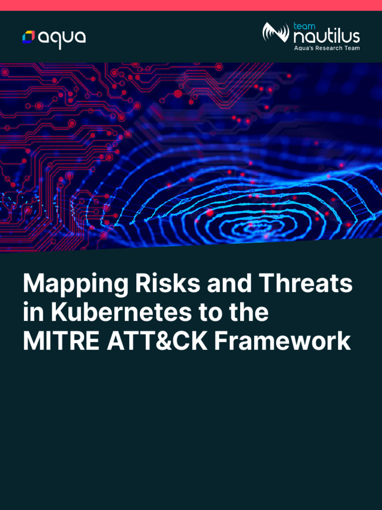 Mapping Risks and Threats in Kubernetes To The MITRE ATT&CK Framework ... Mapping Risks and Threats in Kubernetes To The MITRE ATT&CK Framework ...