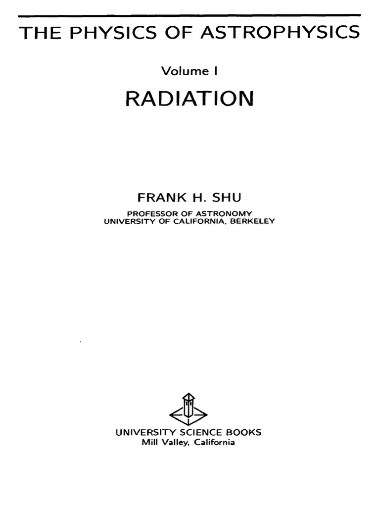 Frank H. Shu - Physics of Astrophysics I. Radiation (1991, University ...