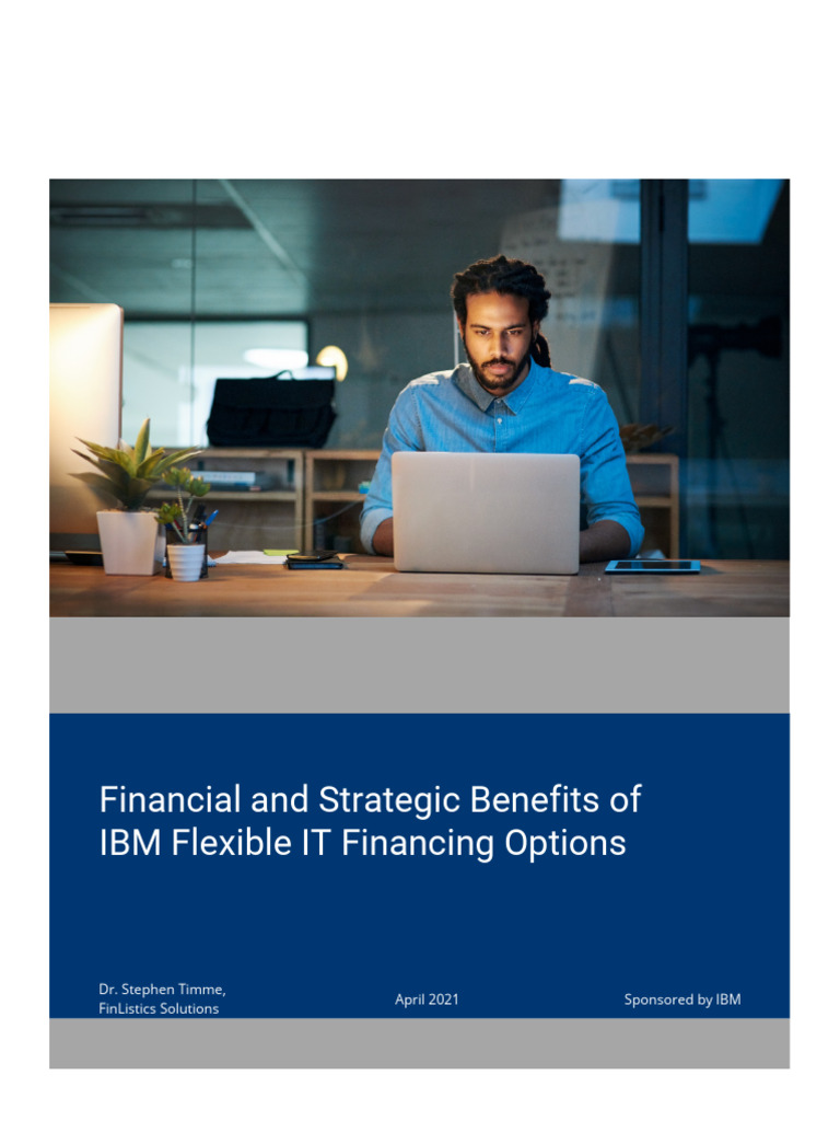 Financial and Strategic Benefits of IBM Flexible IT Financing Options ...