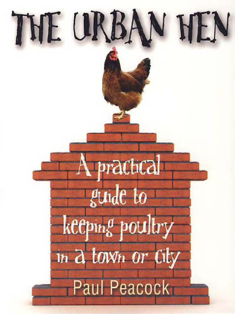 The Urban Hen, A Practical Guide To Keeping Poultry in A Town or City | PDF | Chicken | Poultry ...